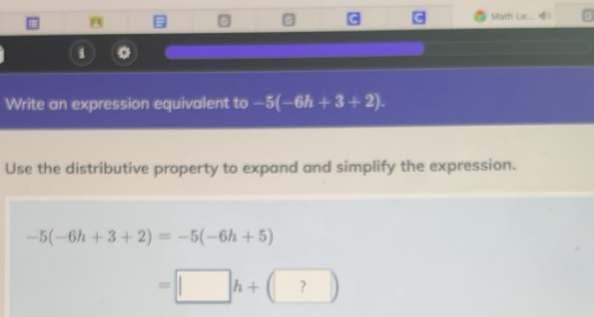 Solved: Math Le Write an expression equivalent to -5(-6h+3+2). Use the ...