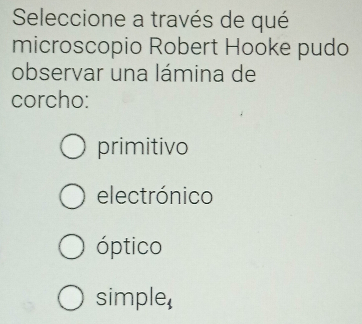 Resuelto:Seleccione a través de qué microscopio Robert Hooke pudo ...