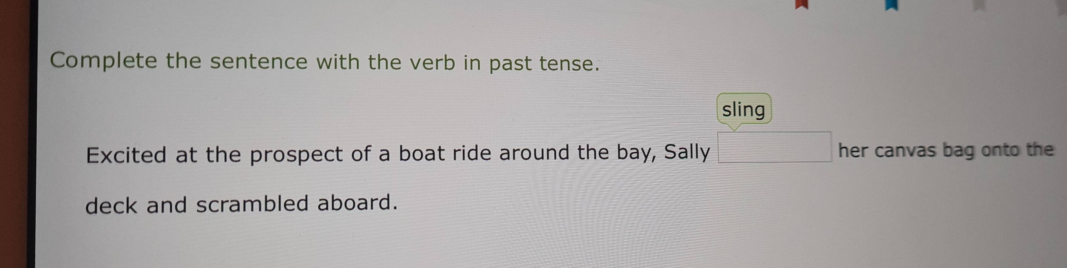 Solved: Complete the sentence with the verb in past tense. sling ...