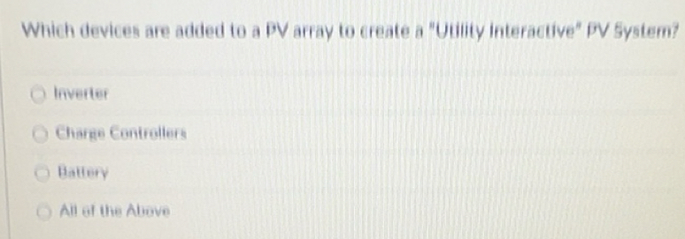 Solved: Which devices are added to a PV array to create a "Utility ...