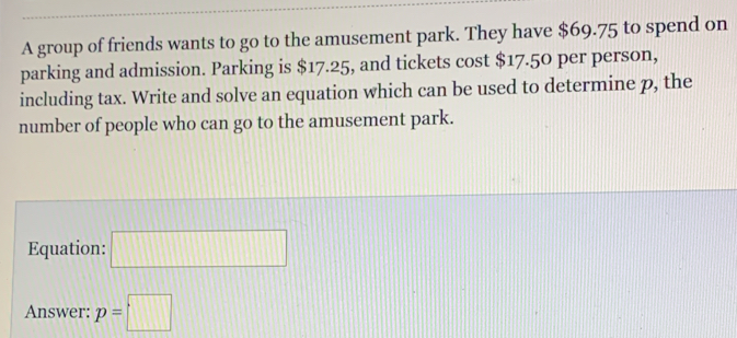 Solved: A group of friends wants to go to the amusement park. They have ...