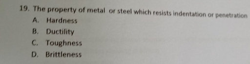 Solved: The property of metal or steel which resists indentation or ...