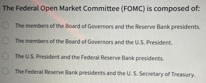 Solved: The Federal Open Market Committee (FOMC) is composed of: The ...