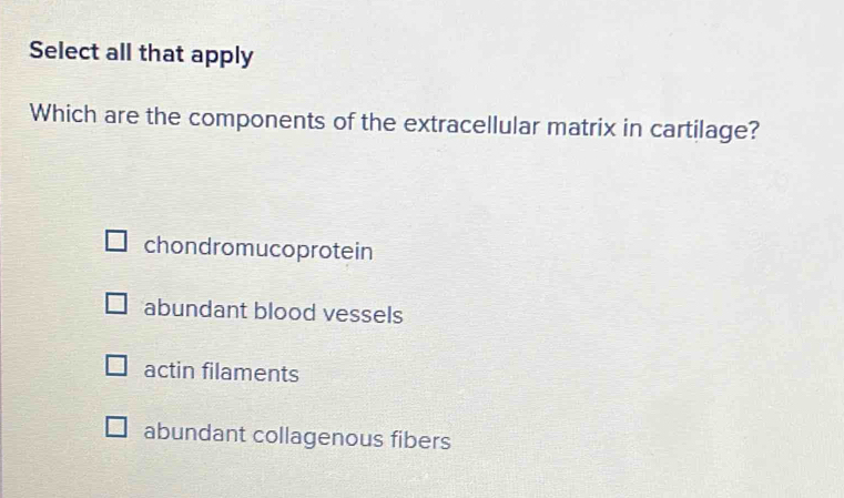 Solved: Select all that apply Which are the components of the extracellular matrix in cartilage ...