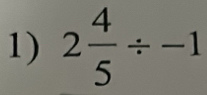 Solved: 2 4/5 / -1 [Math]