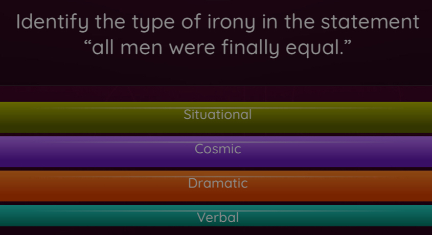 Solved: Identify the type of irony in the statement “all men were ...