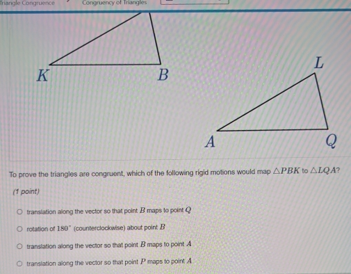 Solved: Triangle Congruence Congruency of Triangles To prove the triangles are congruent, which ...