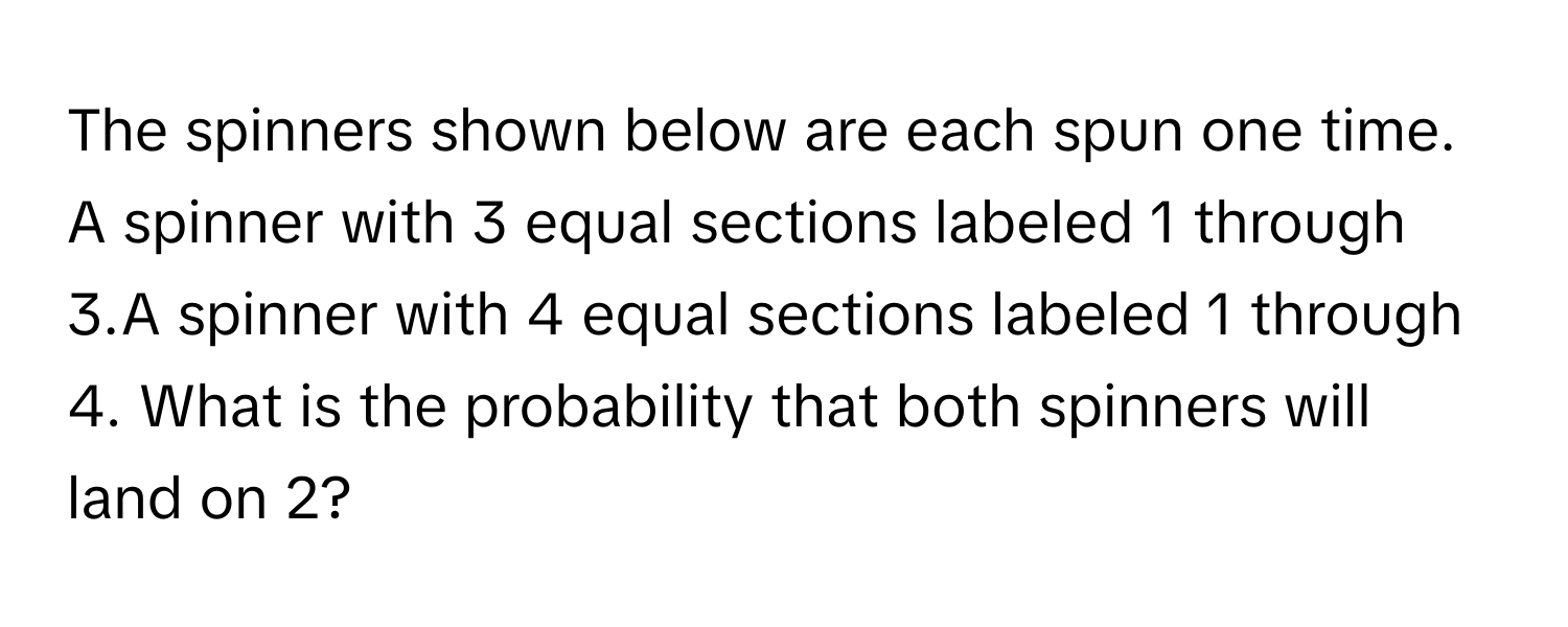 Solved: The spinners shown below are each spun one time. A spinner with 3 equal sections labeled ...