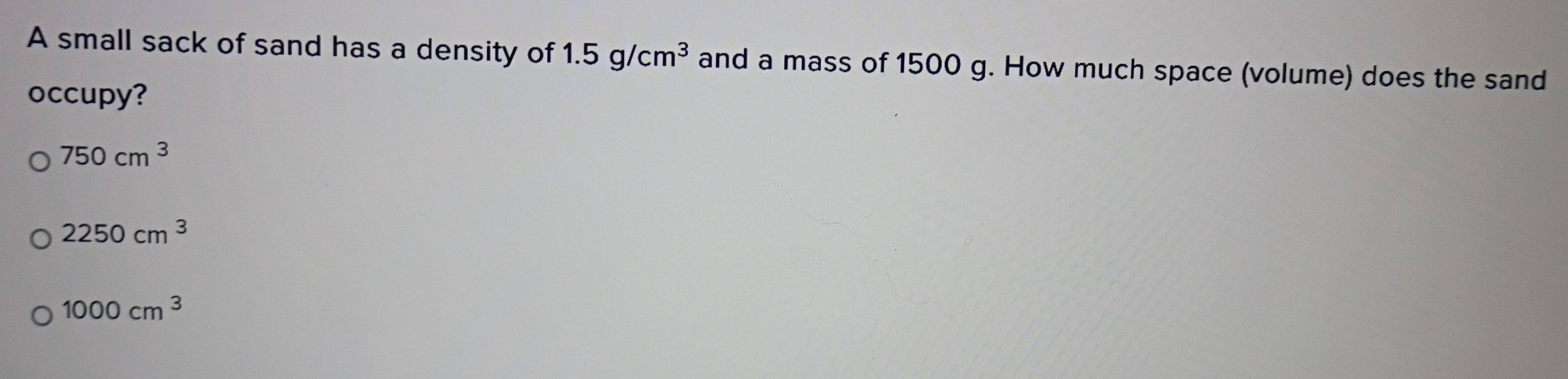 Solved: A small sack of sand has a density of 1.5g/cm^3 and a mass of ...
