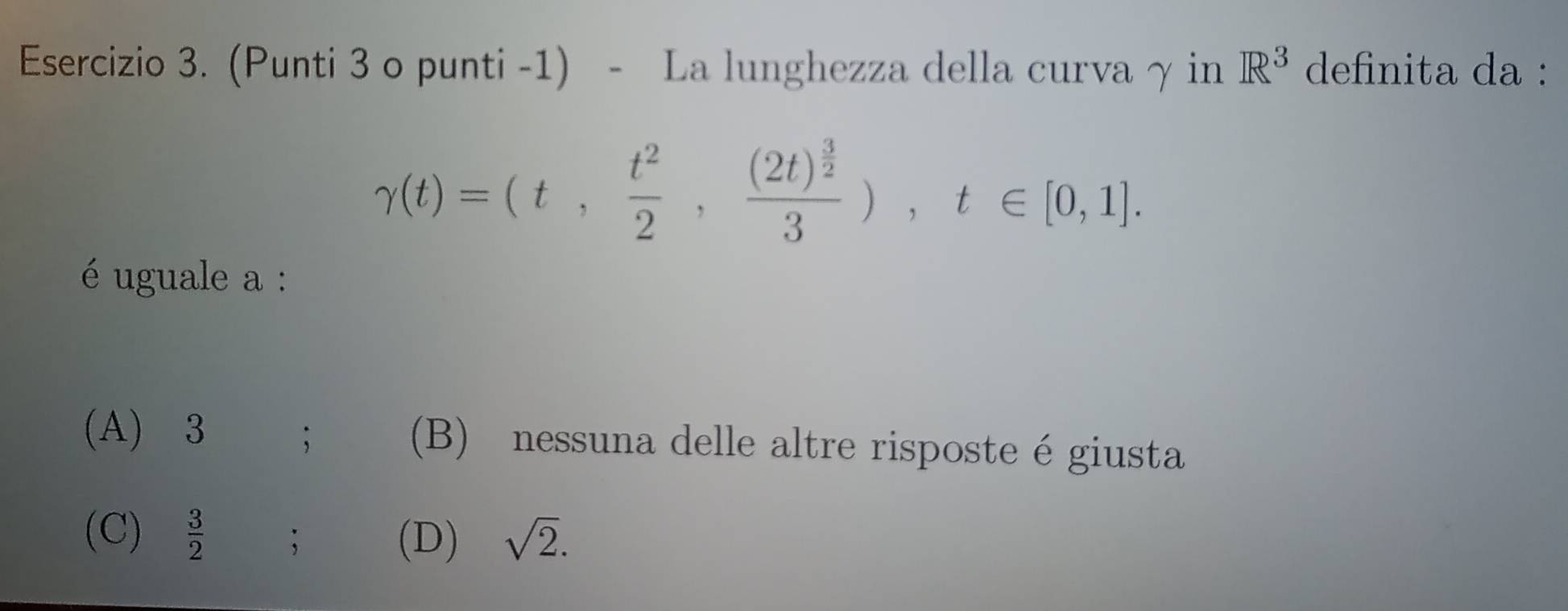 Risolto:(Punti 3 o punti -1) - La lunghezza della curva γ in R^3 ...
