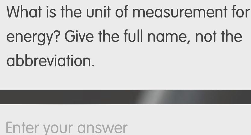 Solved: What is the unit of measurement for energy? Give the full name ...
