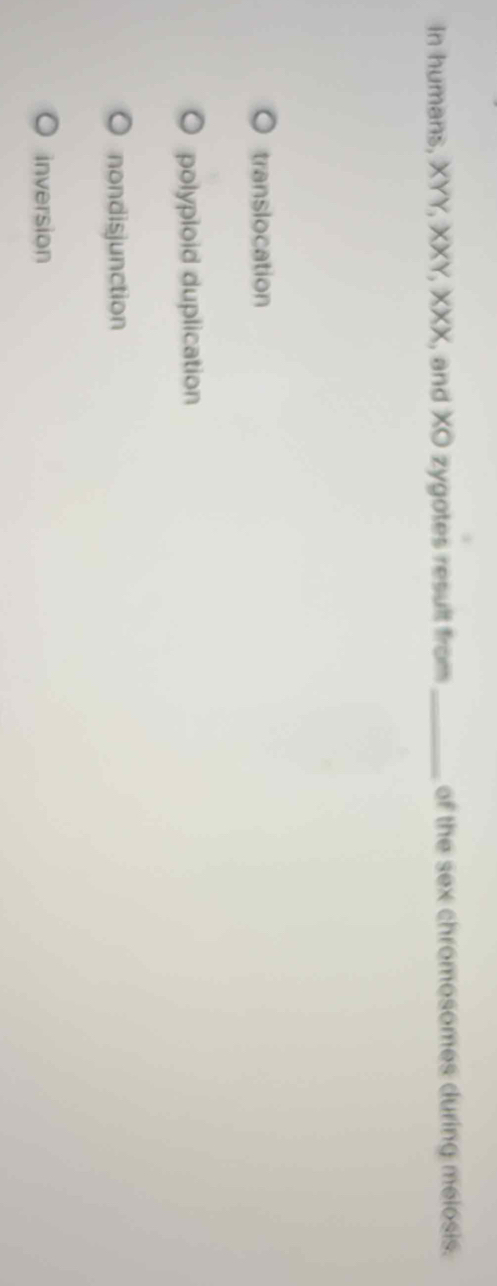 Solved: In humans, XYY, XXY, XXX, and XO zygotes result from _of the ...
