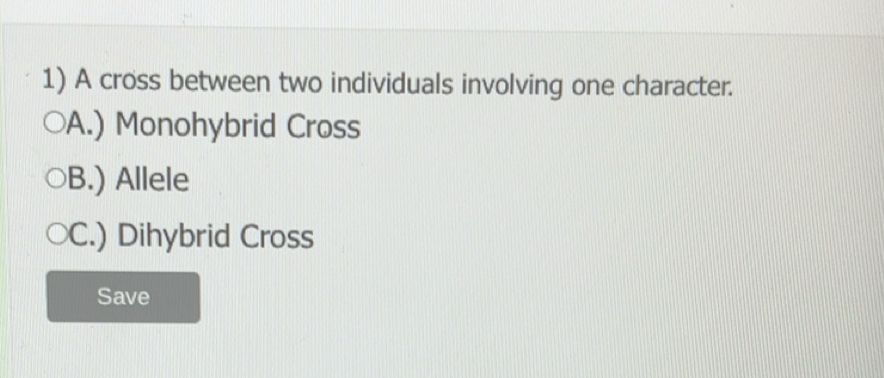 Solved: A cross between two individuals involving one character. A ...