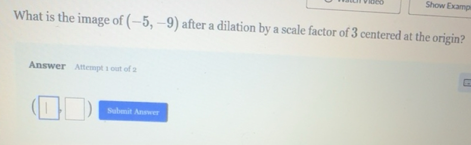 Solved: eo Show Examp What is the image of (-5,-9) after a dilation by ...