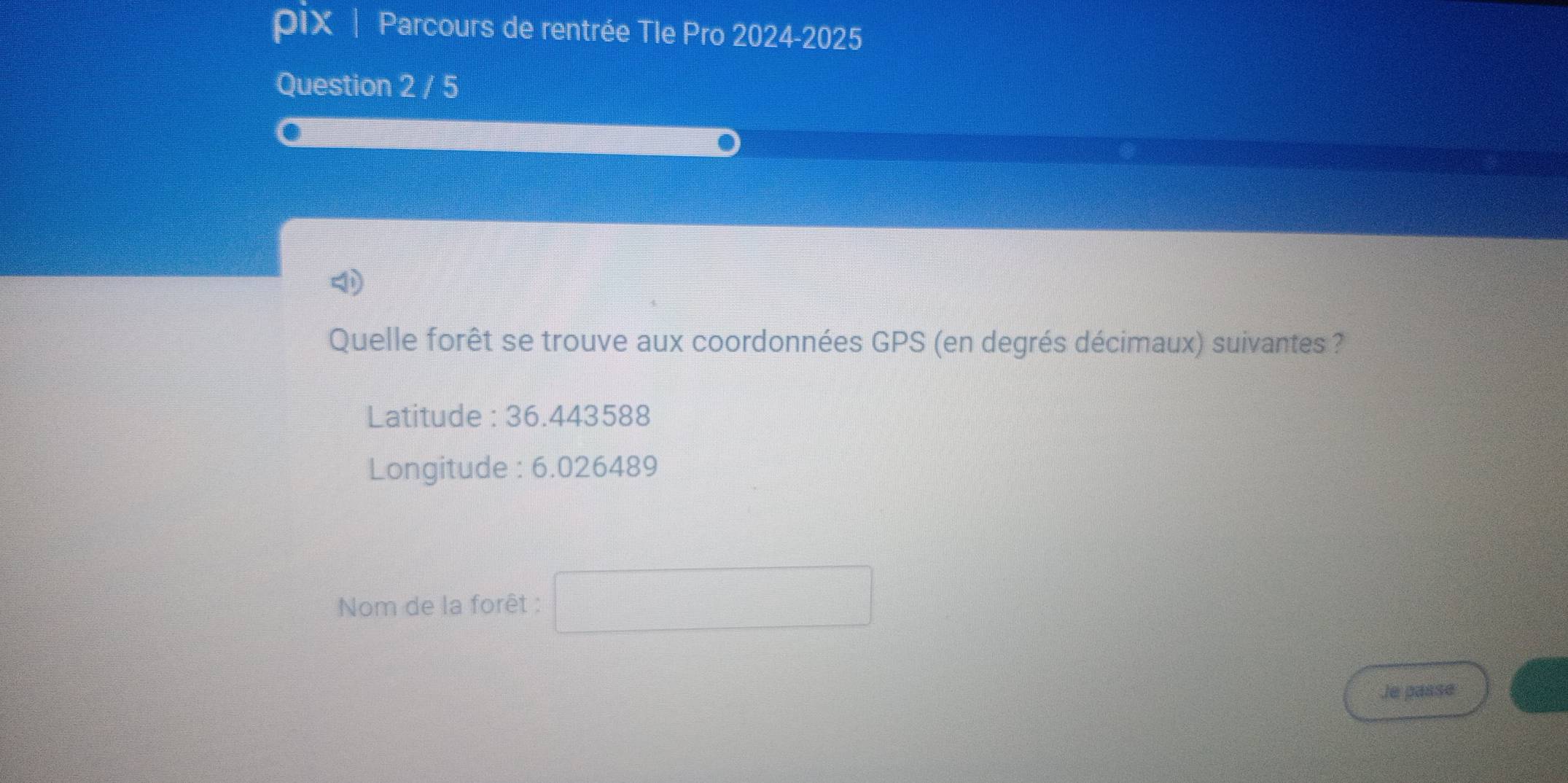 Solved: piX | Parcours de rentrée Tle Pro 2024-2025 Question 2 / 5 Quelle forêt se trouve aux co ...