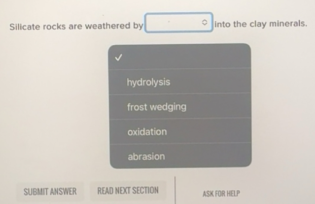 Solved: Silicate rocks are weathered by into the clay minerals ...