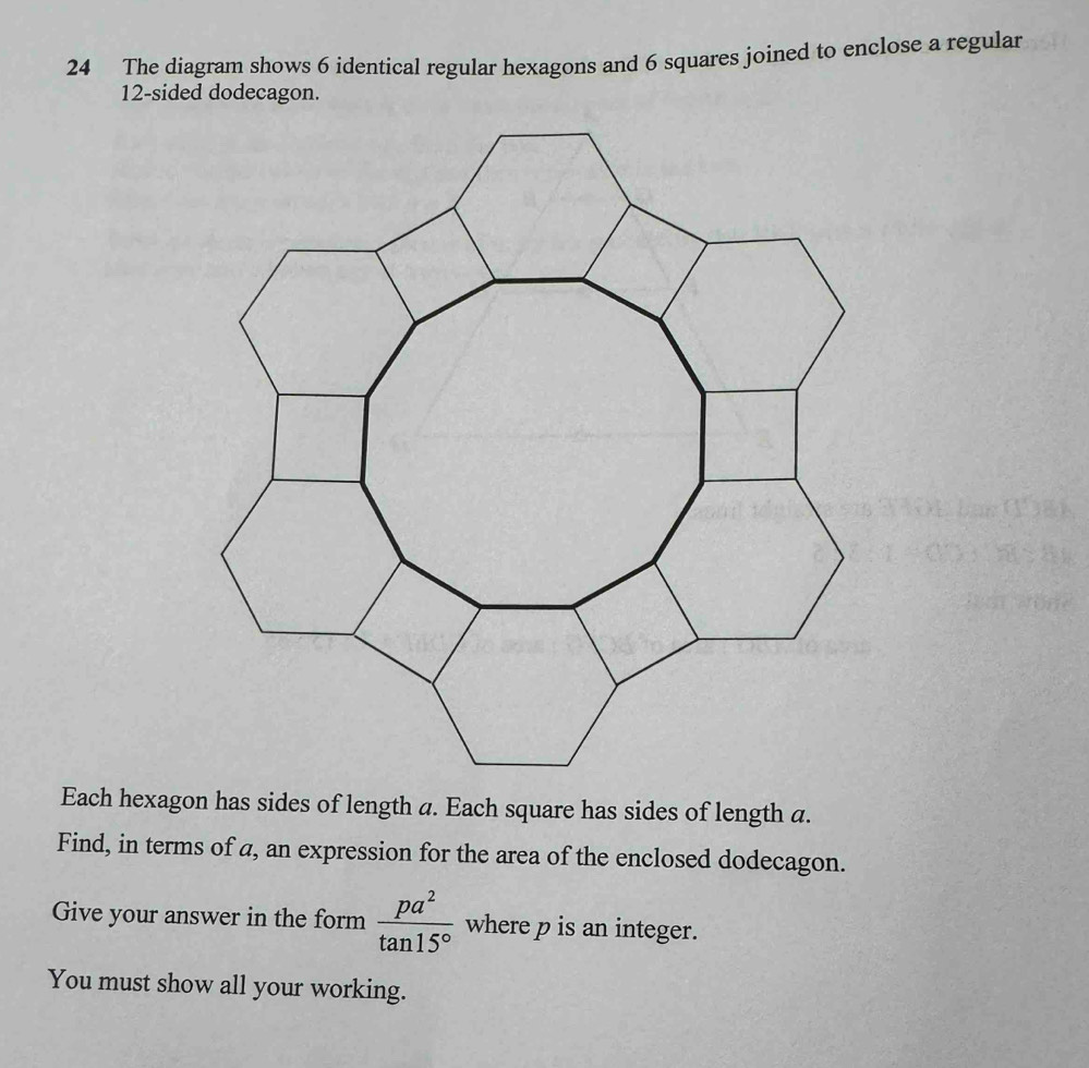 Solved: The diagram shows 6 identical regular hexagons and 6 squares joined to enclose a regular ...