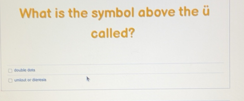 Solved: What is the symbol above the ü called? double dots umlaut or ...