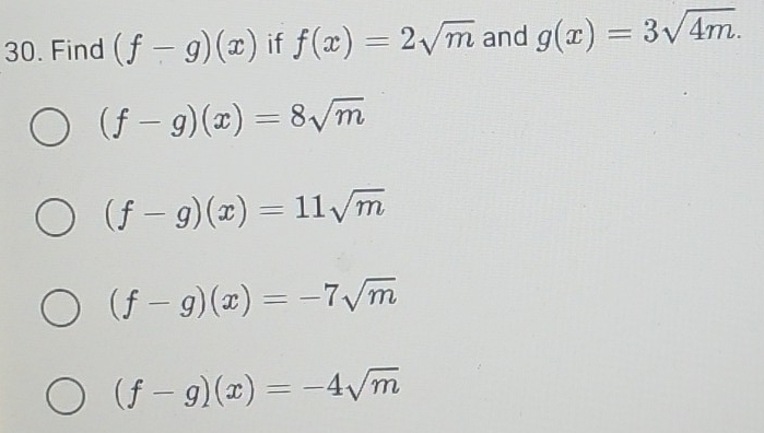 Solved: Find (f-g)(x) if f(x)=2sqrt(m) and g(x)=3sqrt(4m). (f-g)(x)=8sqrt(m) (f-g)(x)=11sqrt(m ...