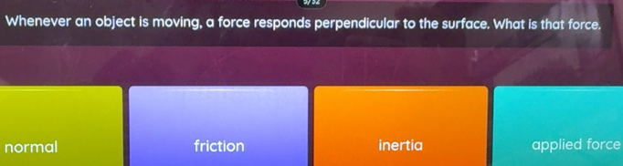 Solved: Whenever an object is moving, a force responds perpendicular to ...