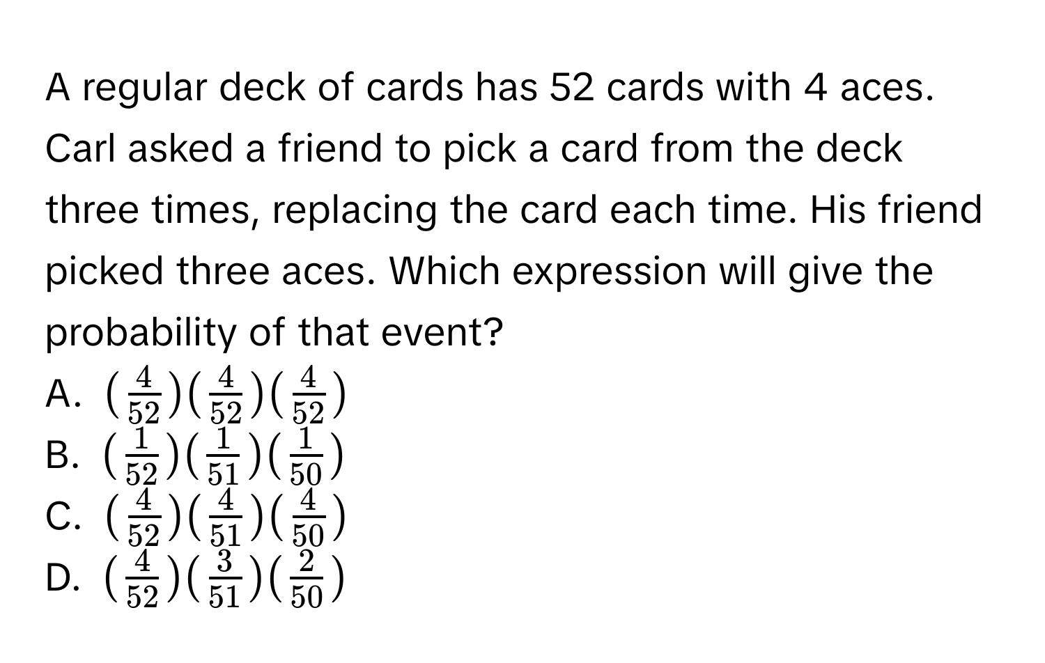 Solved: A regular deck of cards has 52 cards with 4 aces. Carl asked a ...