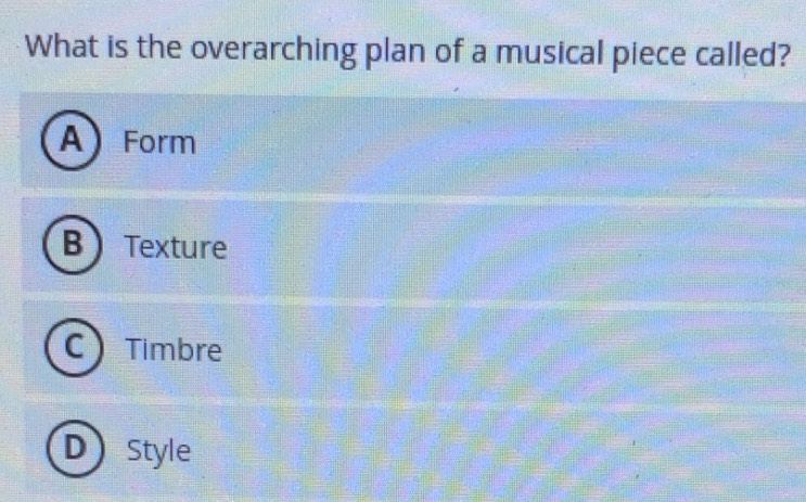 Solved: What is the overarching plan of a musical piece called? A) Form ...