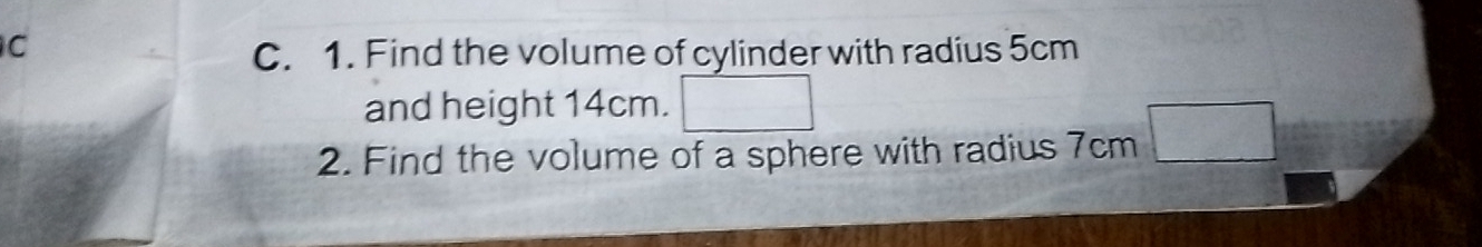 Solved: Find the volume of cylinder with radius 5cm and height 14cm. 2 ...