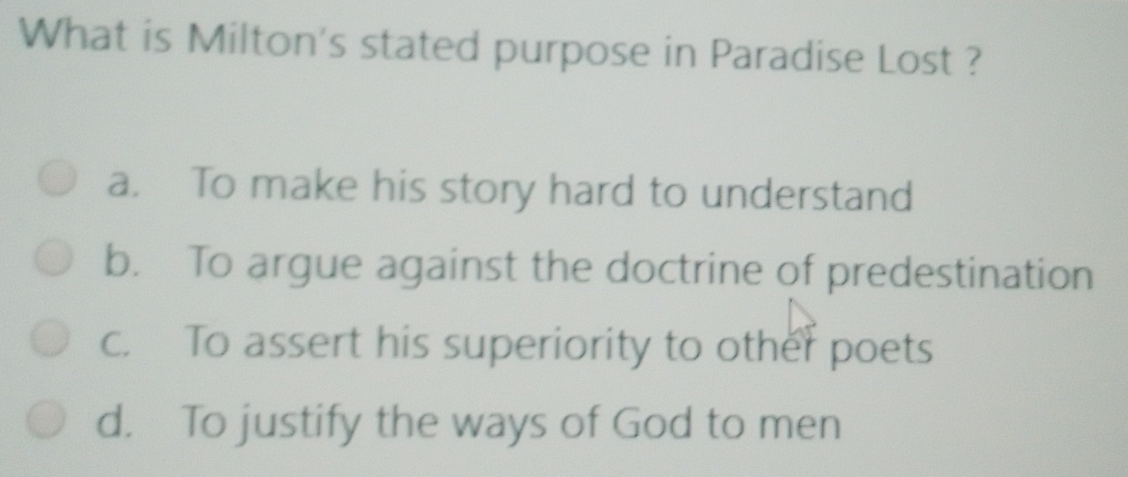 Solved: What is Milton's stated purpose in Paradise Lost ? a. To make ...
