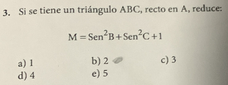 Resuelto:Si se tiene un triángulo ABC, recto en A, reduce: M=Sen^2B+Sen ...