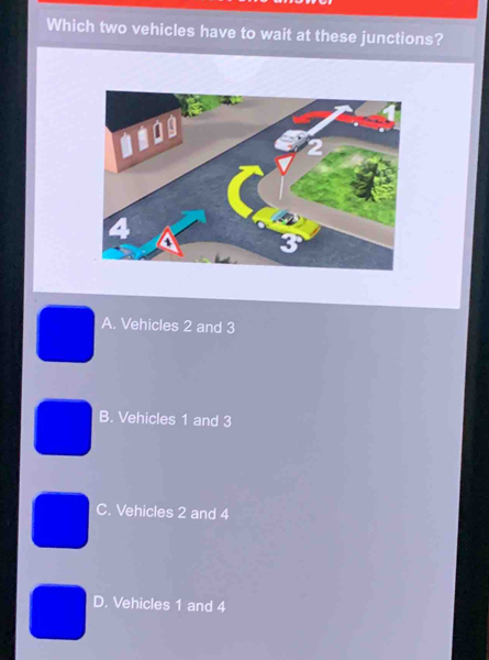 Solved: Which two vehicles have to wait at these junctions? A. Vehicles ...