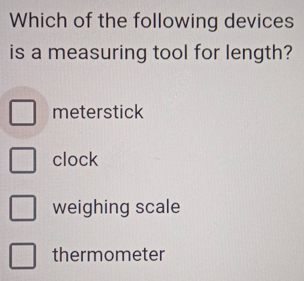 Solved: Which of the following devices is a measuring tool for length? meterstick clock weighing ...