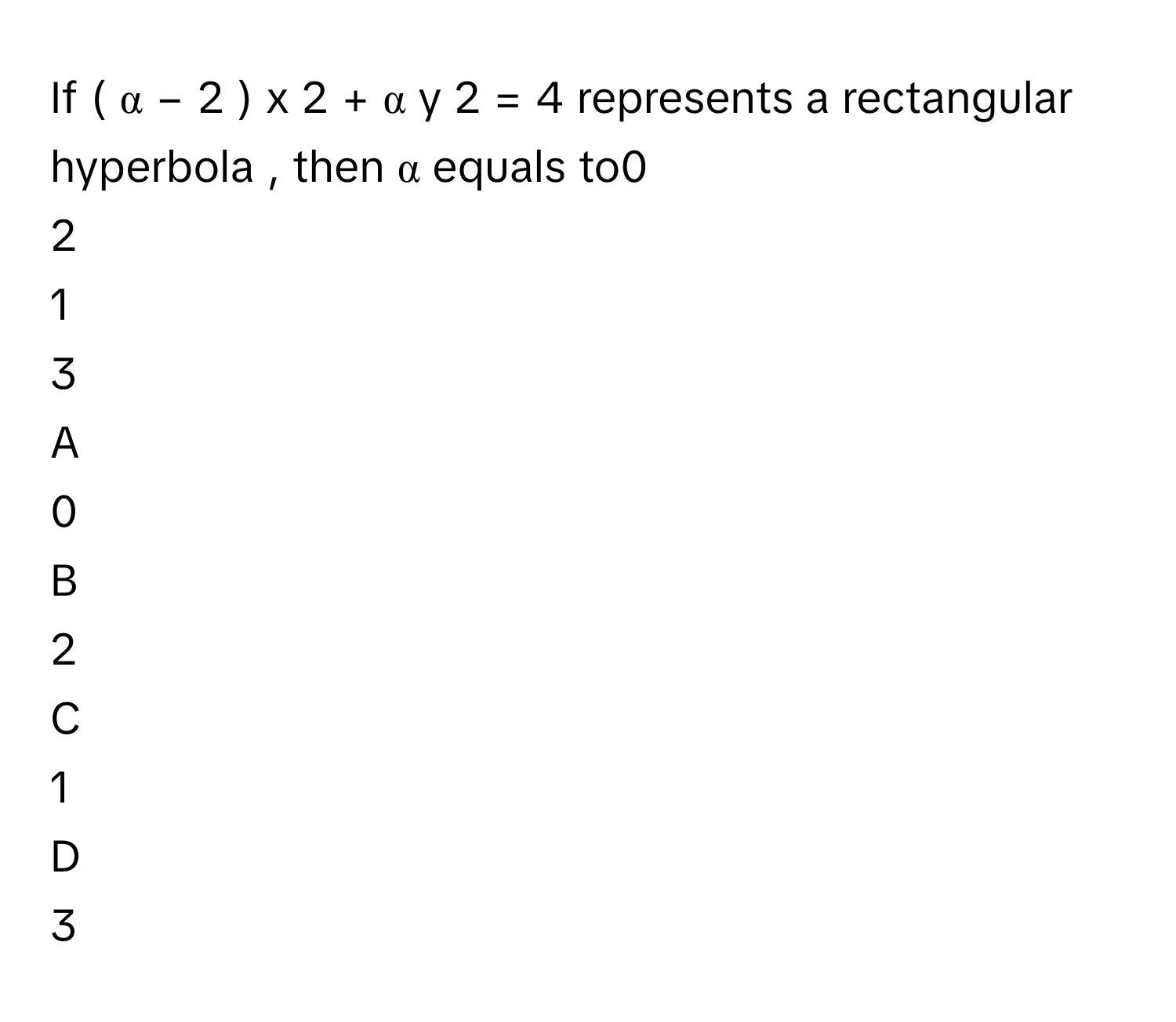 Solved: If ( α − 2 ) x 2 + α y 2 = 4 represents a rectangular hyperbola ...