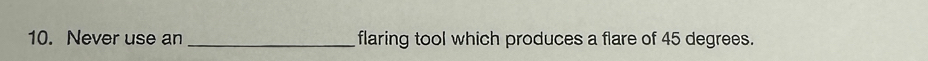 Solved: Never use an _flaring tool which produces a flare of 45 degrees ...