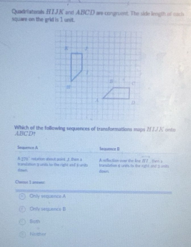 Solved: Quadrilaterals HIJK and ABCD are congruent. The side length of ...