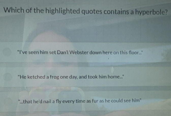 Solved: Which of the highlighted quotes contains a hyperbole? "I've ...