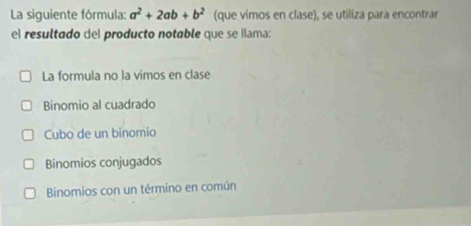 Solved: La siguiente fórmula: a^2+2ab+b^2 (que vimos en clase), se ...