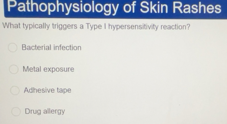 Solved: Pathophysiology of Skin Rashes What typically triggers a Type I ...
