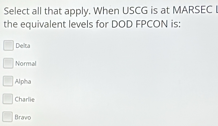 Solved: Select all that apply. When USCG is at MARSEC I the equivalent ...