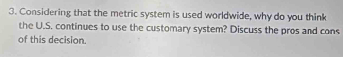 Solved: Considering that the metric system is used worldwide, why do ...