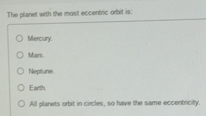 Solved: The planet with the most eccentric orbit is: Mercury. Mars ...