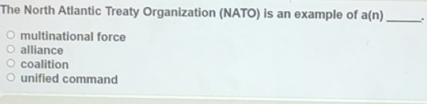 Solved: The North Atlantic Treaty Organization (NATO) is an example of ...