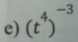 Solved: (t^4)^-3 [Math]