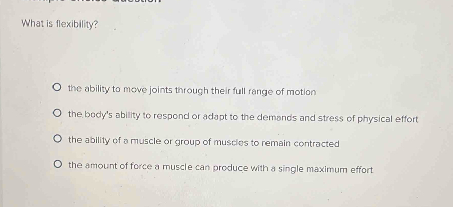 Solved: What is flexibility? the ability to move joints through their ...