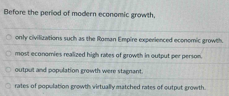 Solved: Before the period of modern economic growth, only civilizations ...