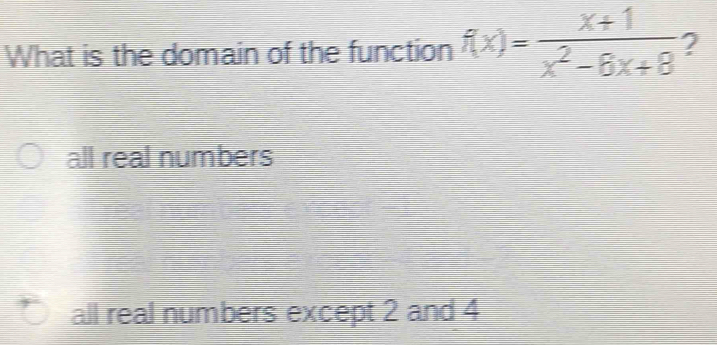 Solved: What is the domain of the function f(x)= (x+1)/x^2-6x+8 ? all ...