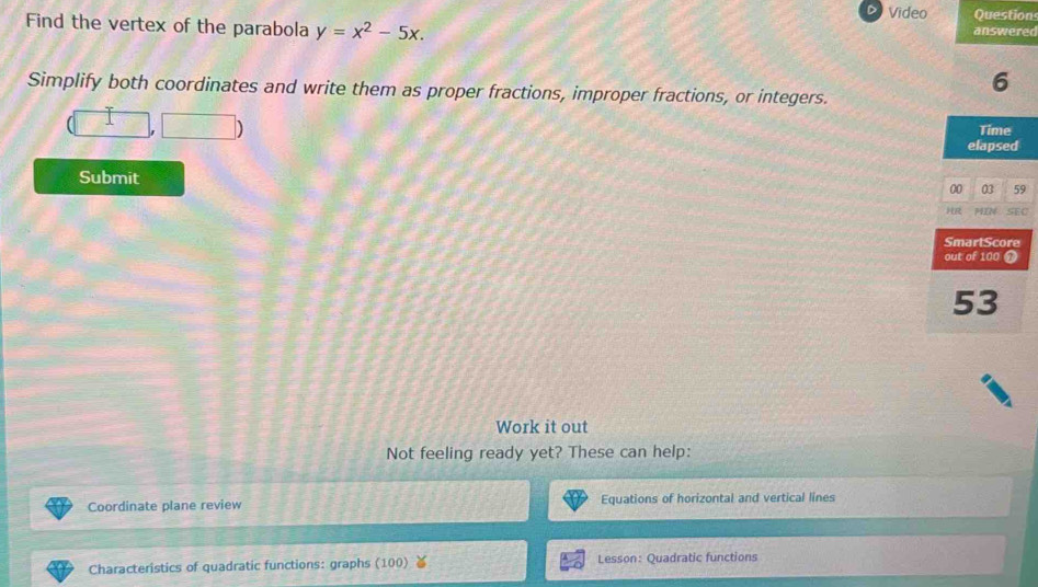 Solved: Video Question Find the vertex of the parabola y=x^2-5x ...