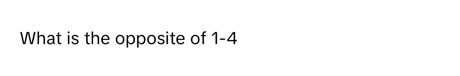 Solved: What is the opposite of 1-4 [Math]