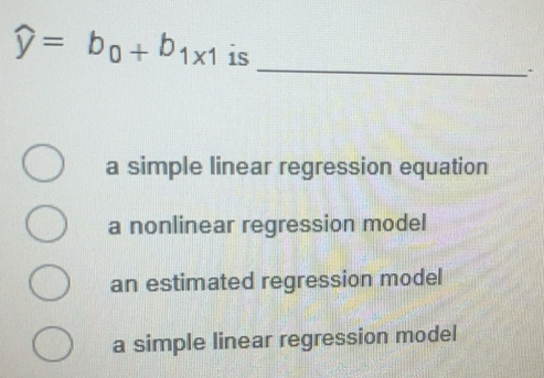 Solved: widehat y=b_0+b_1* 1 is _ a simple linear regression equation a ...