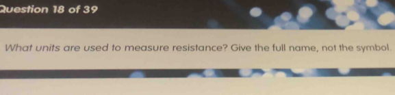 Solved: What units are used to measure resistance? Give the full name ...