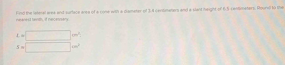 Find the lateral area and surface area of a cone with a diameter of 3.4 ...